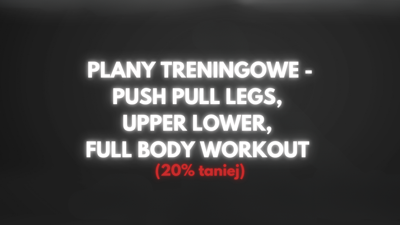 Paczka - PUSH PULL LEGS, UPPER LOWER, FULL BODY WORKOUT. (20% taniej)
