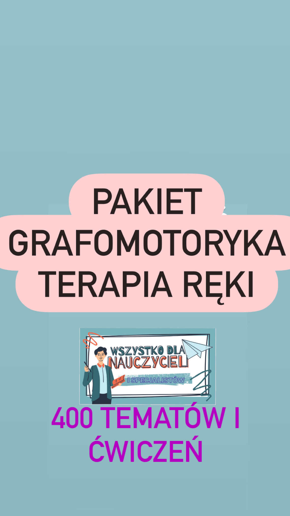 GRAFOMOTORYKA, TERAPIA RĘKI- 400 tematów i ćwiczeń